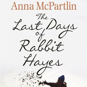 Book review: The Last Days of Rabbit Hayes by Anna McPartlin | News24