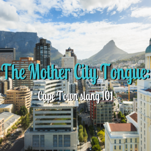 The Mother City Tongue: Cape Town slang 101 | News24